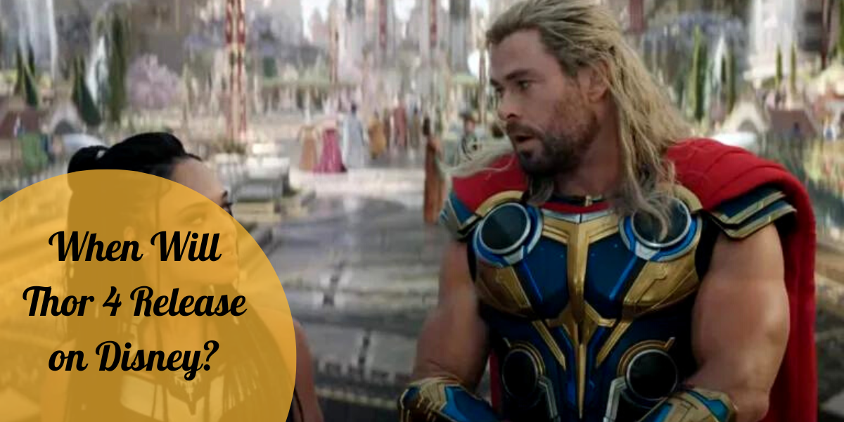 When Will Thor 4 Release on Disney?