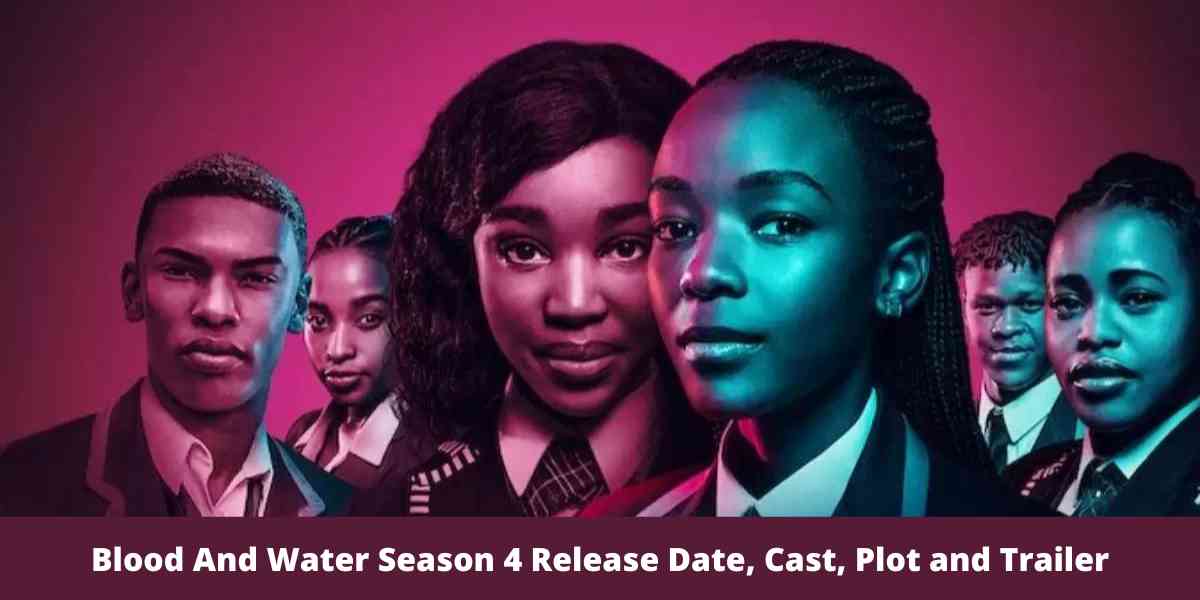 Blood And Water Season 4 Release Date, Cast, Plot and Trailer - Honest ...