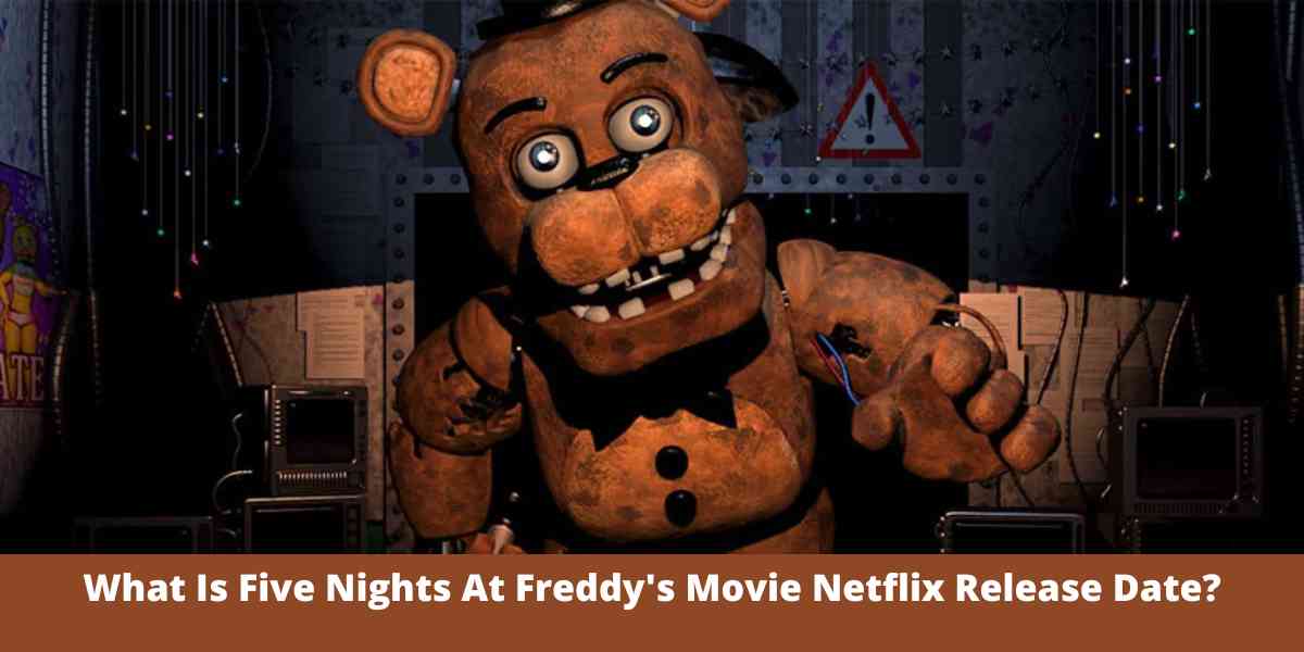 What Is Five Nights At Freddy's Movie Netflix Release Date? - Honest ...