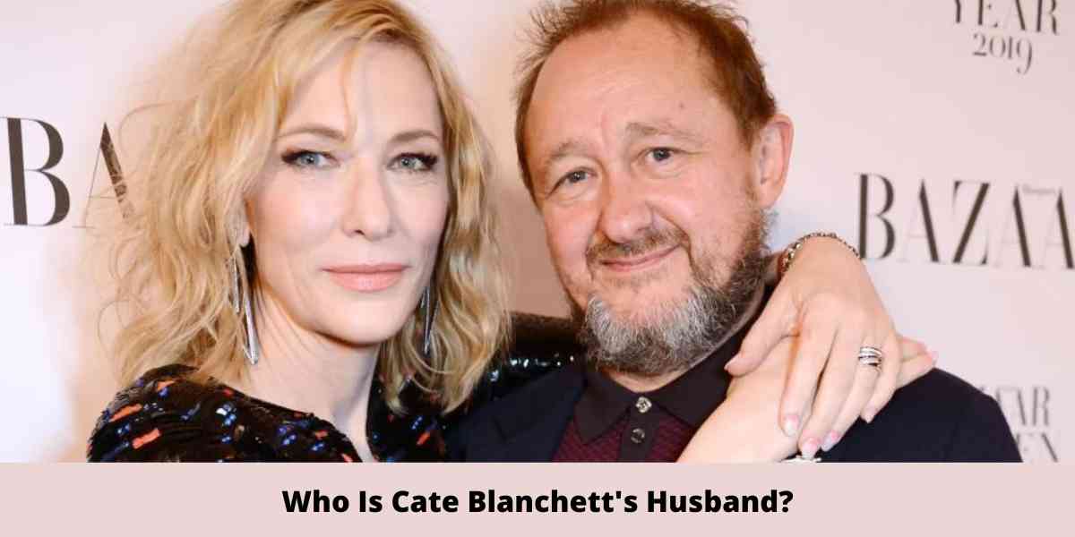 Who Is Cate Blanchett's Husband? - Honest News Reporter